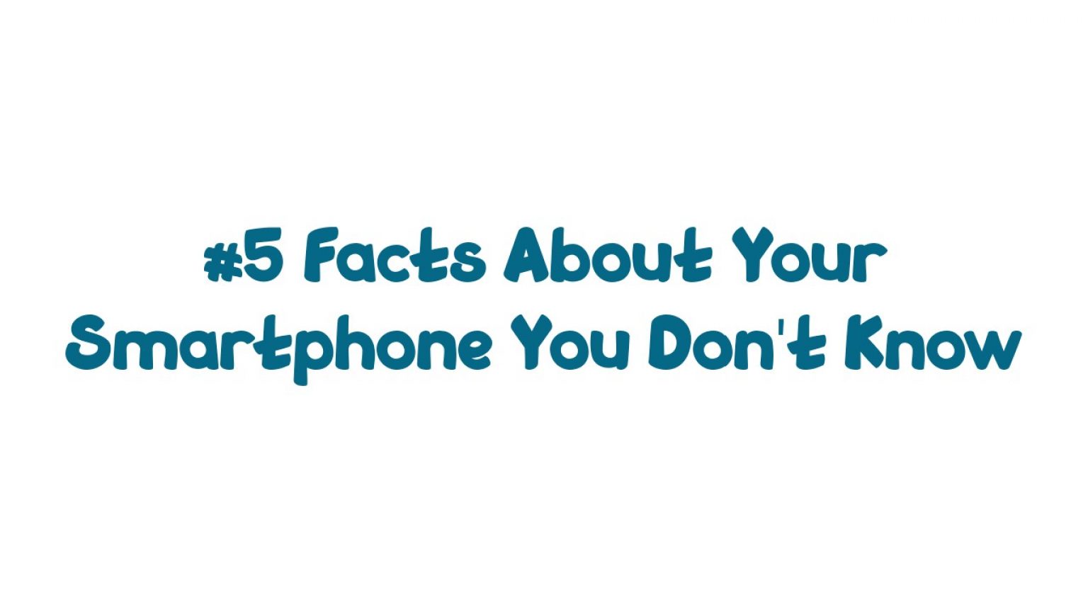 5 Interesting Facts About Your Smartphone- GETSVIEW